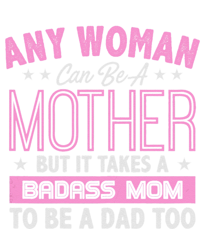Womens It Takes A Badass Mom To Be A Dad Single Mother Tall Long Sleeve ...